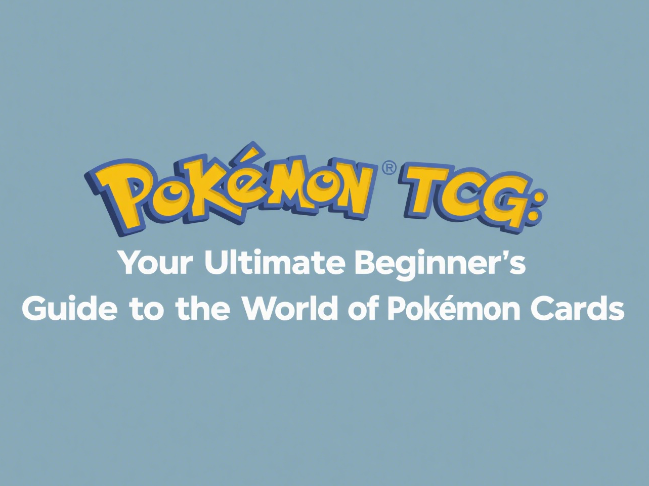 Pokémon TCG: Ultimate Beginner's Guide to the World of Pokémon Cards ...